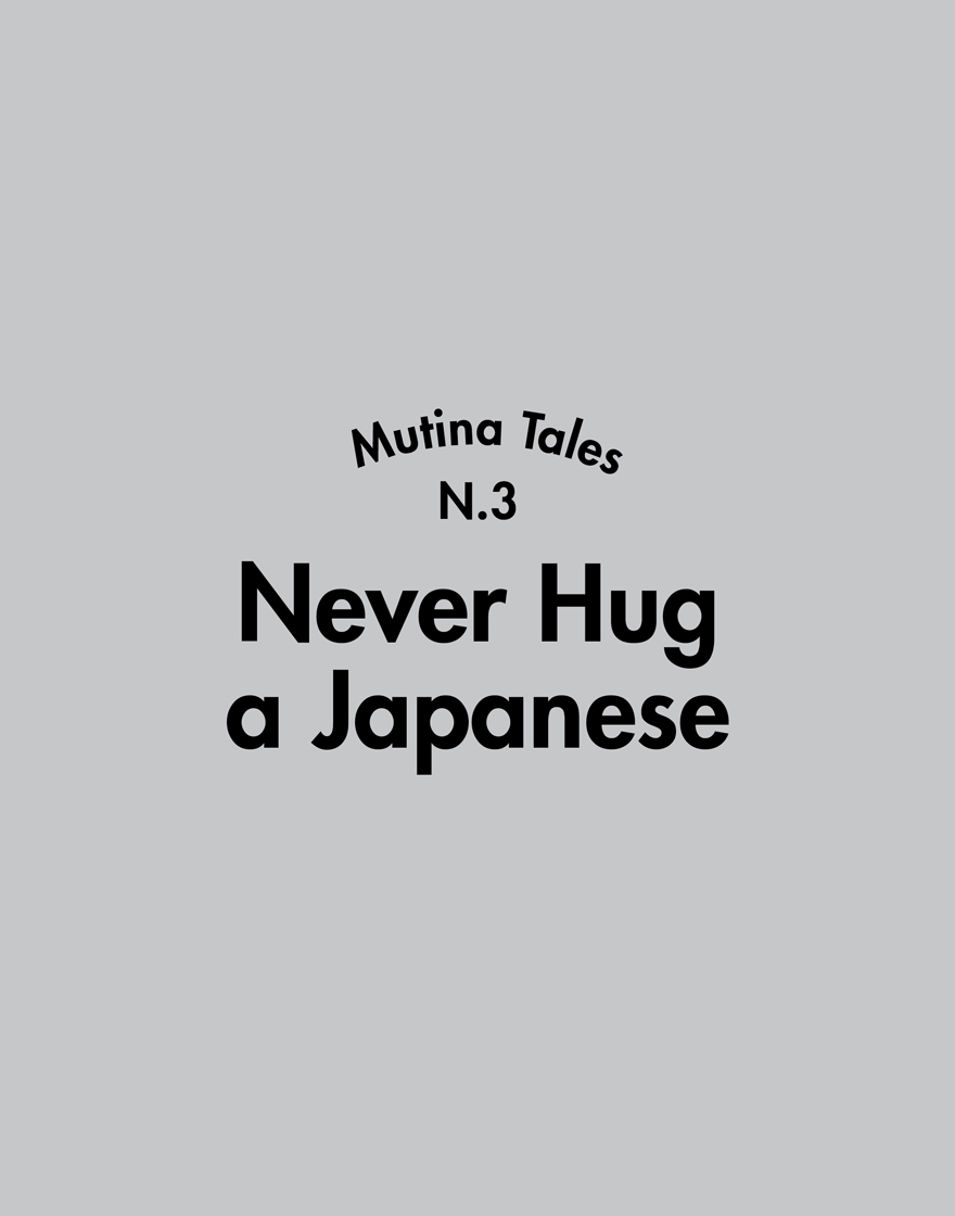 Mutina Tales N.3 – Never Hug a Japanese | Mutina
